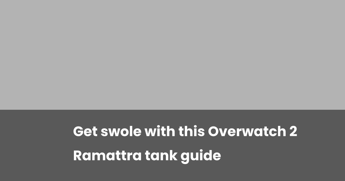 Get swole with this Overwatch 2 Ramattra tank guide | esports.gg