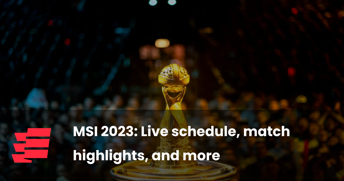 MSI 2023: Live schedule, match highlights, and more | esports.gg