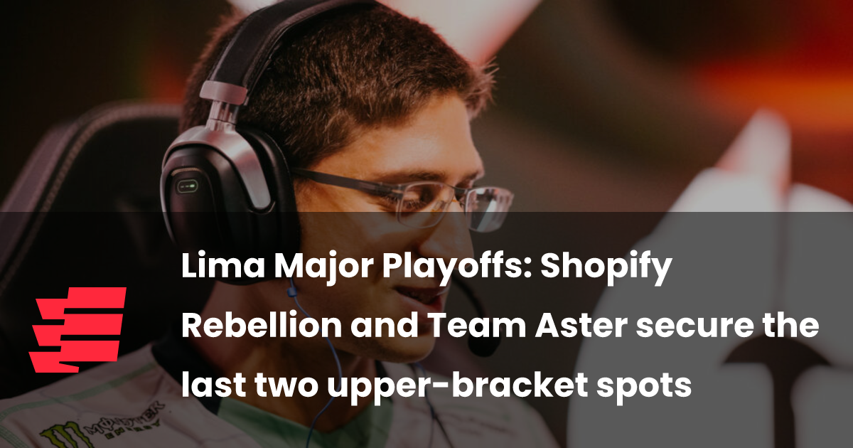 Lima Major Playoffs: Shopify Rebellion and Team Aster secure the last two upper-bracket spots ...
