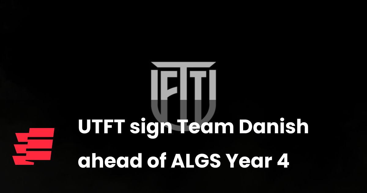 UTFT sign Team Danish ahead of ALGS Year 4 | esports.gg