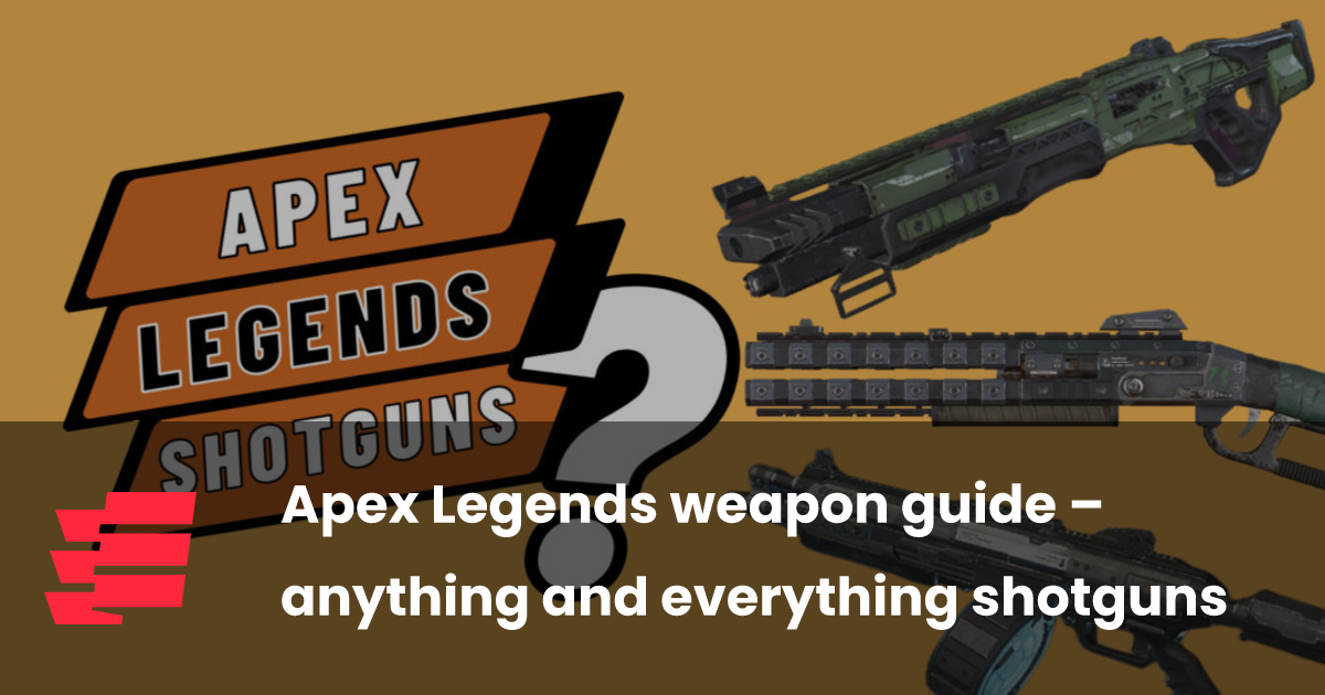 Apex Legends weapon guide – anything and everything shotguns | esports.gg