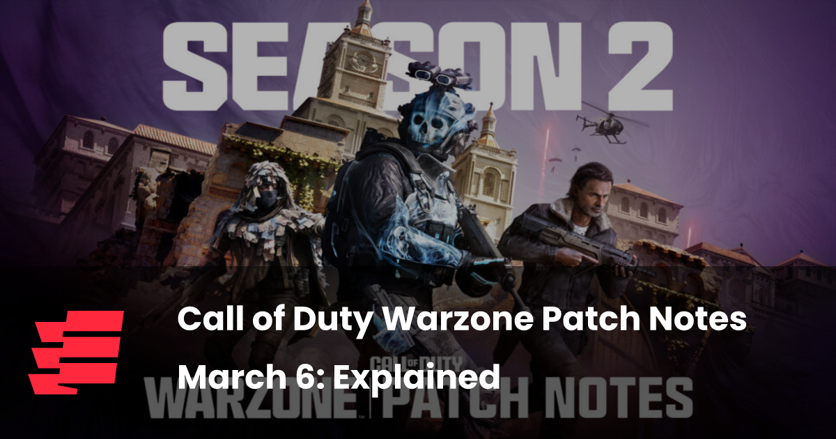 Call of Duty Warzone Patch Notes March 6: Explained | esports.gg