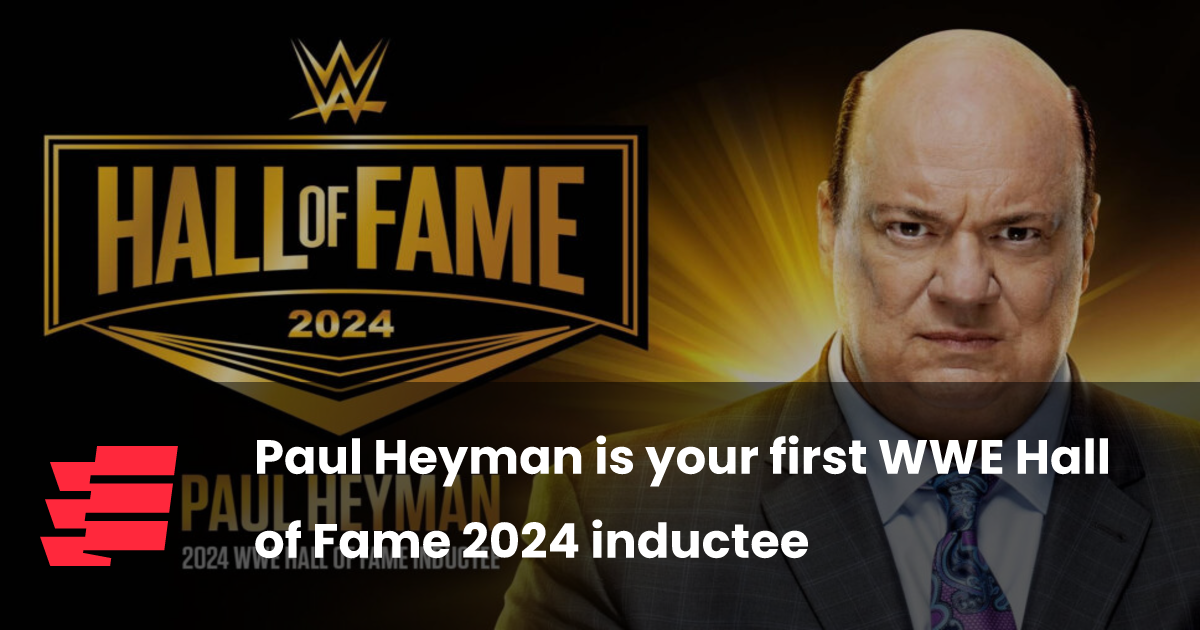Paul Heyman is your first WWE Hall of Fame 2024 inductee | esports.gg
